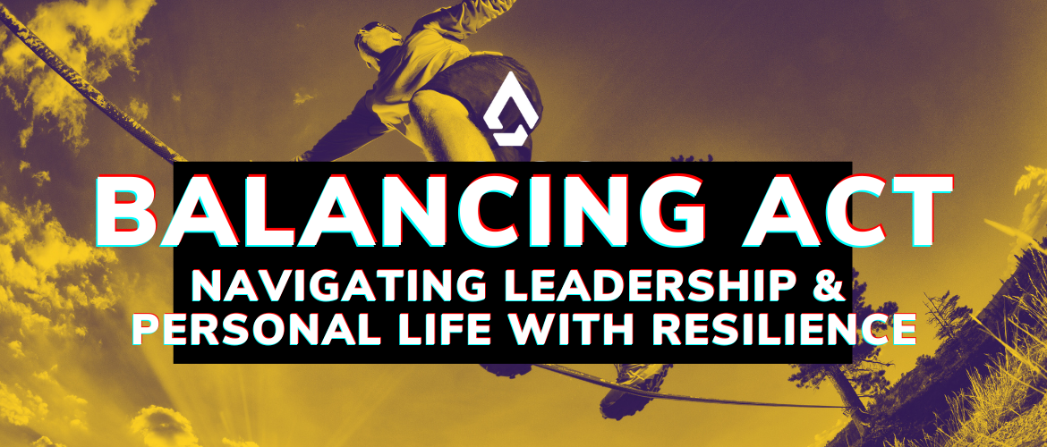 Balancing Act: Navigating Leadership and Personal Life with Resilience ...